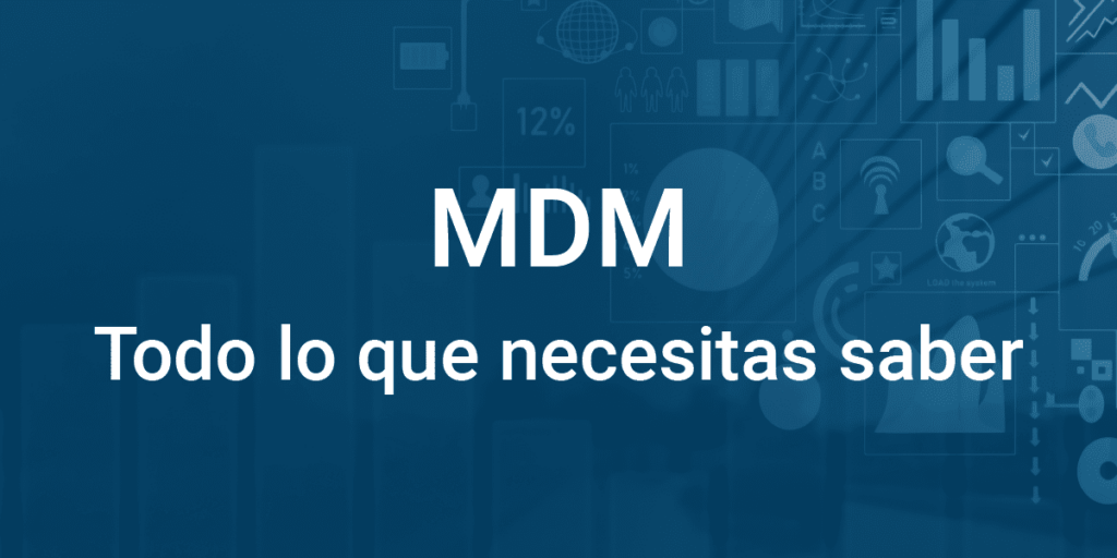 Gestión de datos maestros MDM: Todo lo que necesitas saber