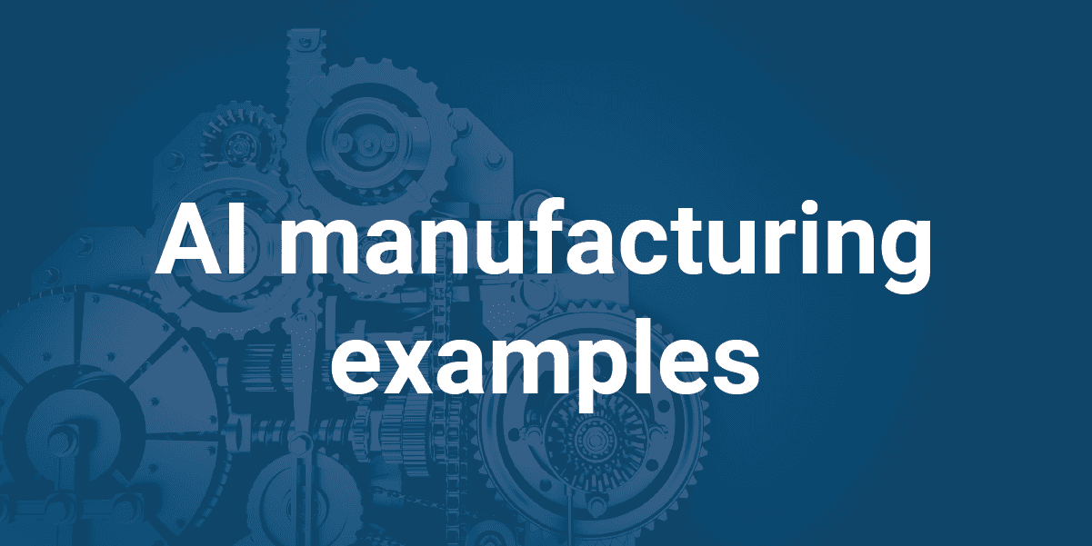 AI Manufacturing Examples: Revolutionizing the Industry